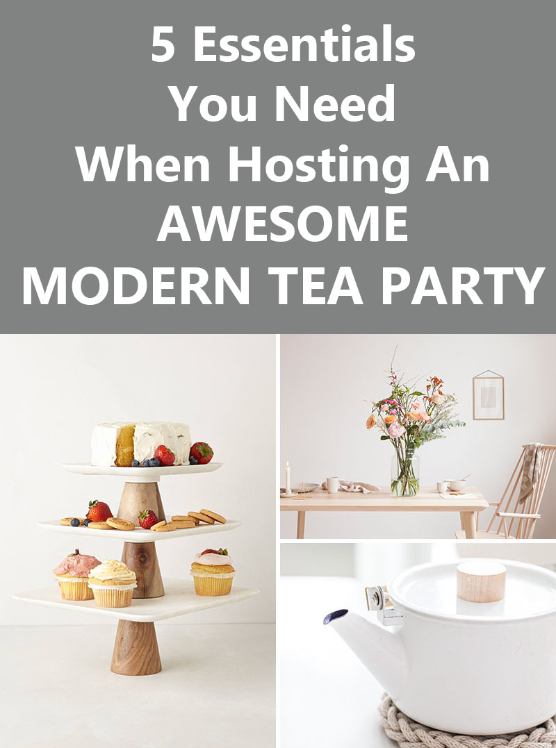 5 Essentials You Need When Hosting An Awesome Modern Tea Party